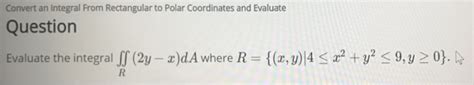 Solved Convert An Integral From Rectangular To Polar