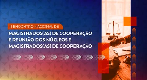 Cnj Promove Iii Encontro Nacional De Magistradosas De Cooperação E