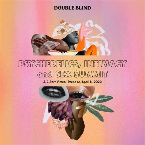 Psychedelics Intimacy And Sex Summit Doubleblind Magazine