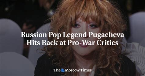 Russian Pop Legend Pugacheva Hits Back At Pro War Critics The Moscow Times