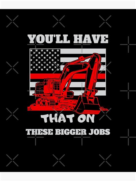 Youll Have That On These Bigger Jobs Poster For Sale By Trdhsm3