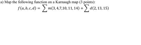 Solved A Map The Following Function On A Karnaugh Map 3