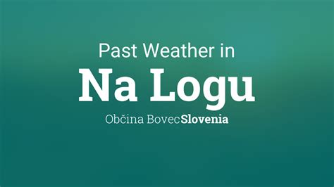 Past Weather In Na Logu Slovenia — Yesterday Or Further Back