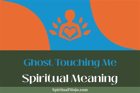 Ghost Touching Me Spiritual Meaning Spiritual Contact Spiritual Mojo