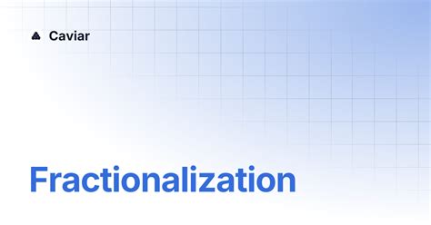 Fractionalization Caviar