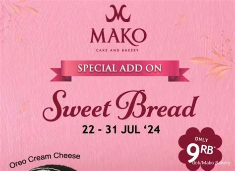 Promo Mako Bakery Sweet Bread 22 31 Juli 2024 Ada Special Add On Serba Rp 9 000