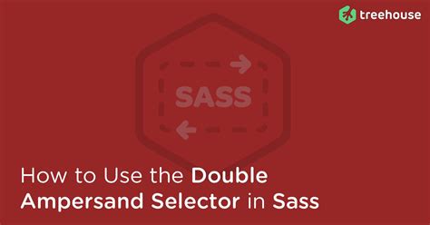 how to use the double ampersand selector in sass [article] treehouse blog