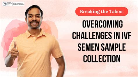 Overcoming Semen Collection Challenges In Ivf Use The Male Factor Pak
