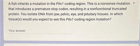 Solved A Fish Inherits A Mutation In The Pitx 1 ﻿coding