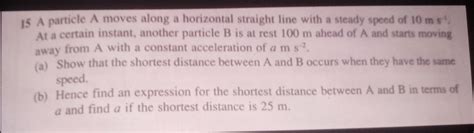 15 a particle a moves along a horizontal straight line with a steady
