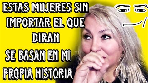 ¿qué Importa El Qué Dirán Estas Mujeres Se Basan En Mi Propia Historia