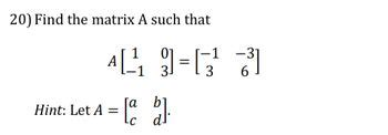 Answered Find the matrix A such that A ¹₁₁ ² Hint Let A a b بله bartleby