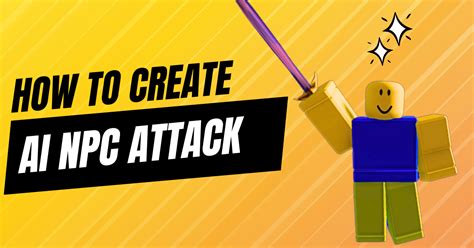 how to series create an ai npc follow and attack players event roblox creator events