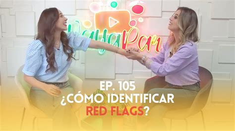 Ep 105 Cómo identificar red flags YouTube