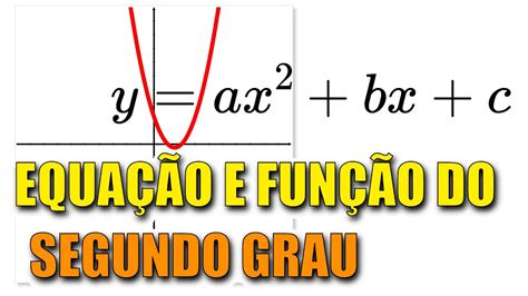 Tudo Que Você Precisa Entender Sobre Equação E Função Do Segundo Grau