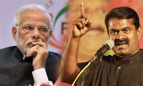 தமிழர்களைத் திருடர்கள் போல சித்தரிப்பதா பிரதமர் மோடிக்கு சீமான்