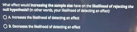 Solved What Effect Would Increasing The Sample Size Have On