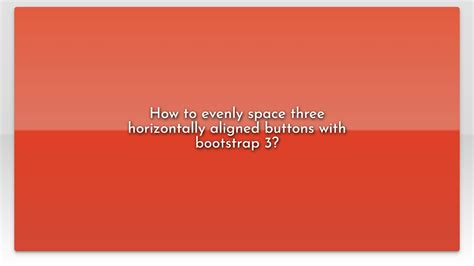 How To Evenly Space Three Horizontally Aligned Buttons With Bootstrap 3