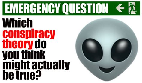 Which Conspiracy Theory Do You Think Might Actually Be True Features