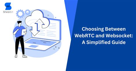 Choosing Between Webrtc And Websocket A Simplified Guide Sheerbit