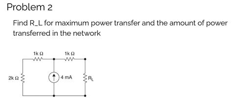 Solved Problem Find R L For Maximum Power Transfer And The Chegg