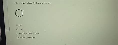 Solved Is The Following Alkene Cis Trans Or