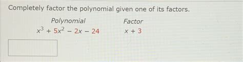 Solved Completely Factor The Polynomial Given One Of Its Chegg