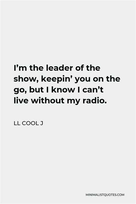 Ll Cool J Quote Im The Leader Of The Show Keepin You On The Go But