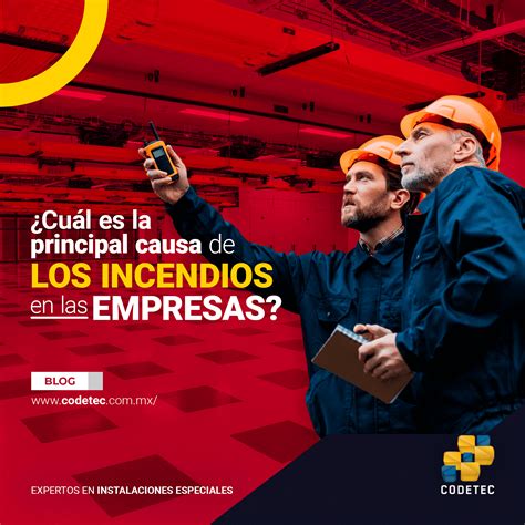 ¿cuál Es La Principal Causa De Los Incendios En Las Empresas Codetec