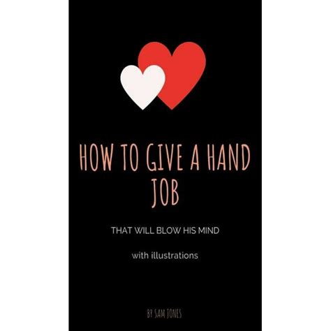How To Give A Hand Job That Will Blow His Mind With Illustrations
