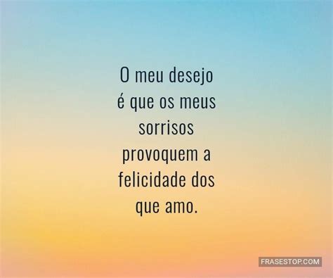 O Meu Desejo é Que Os Meus Sorrisos Provoquem A Frasestop