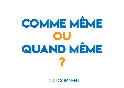 On dit quand même ou comme même Ne plus faire la FAUTE