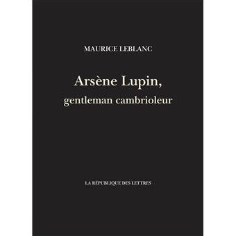 Arsène Lupin Arsène Lupin gentleman cambrioleur Maurice Leblanc
