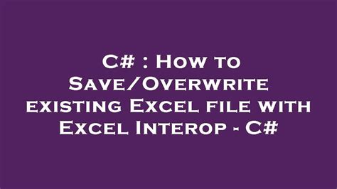 c how to save overwrite existing excel file with excel interop c