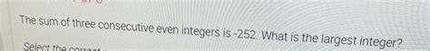 solved the sum of three consecutive even integers is 252