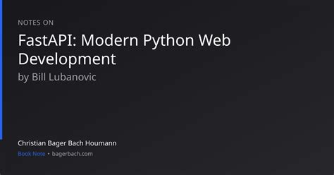 Fastapi Modern Python Web Development By Bill Lubanovic Summary Notes Christian B B Houmann