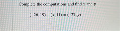 Solved Complete The Computations And Find X And Y 26 19 Chegg Com