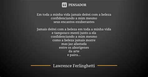 Em Toda A Minha Vida Jamais Deitei Com A Lawrence Ferlinghetti