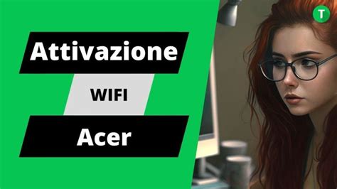 Come Attivare Wifi Su Pc Portatile Acer Aggiornato Dicembre