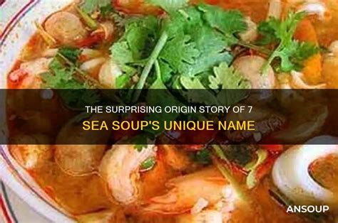 The Surprising Origin Story Of 7 Sea Soups Unique Name Ansoup