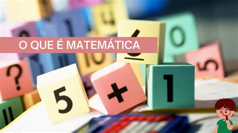 O Que é Matemática Conheça Os Ramos Benefícios E Mais