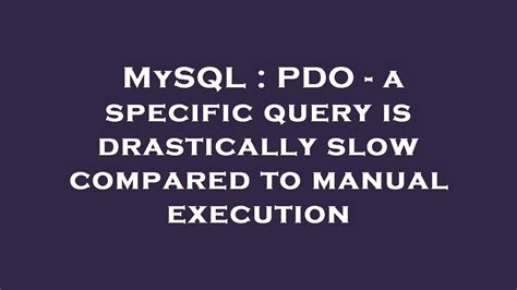 Mysql Pdo A Specific Query Is Drastically Slow Compared To Manual