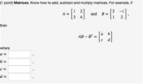 Solved Matrices Know How To Add Subtract And Multiply