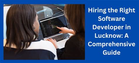 Hiring The Right Software Developer In Lucknow A Comprehensive Guide