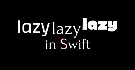 Vladislav S On Linkedin The Lazy Keyword In Swift And Its Use Cases