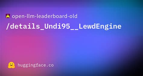 Open Llm Leaderboard Details Undi95 LewdEngine Datasets At Hugging Face