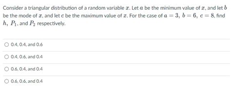 Solved Consider A Triangular Distribution Of A Random Chegg