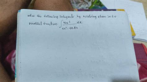 Solve The Following Integrals By Resolving Them In To Partial Fraction ∫
