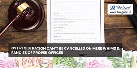 Gst Registration Cant Be Cancelled On Mere Whims And Fancies Of Proper