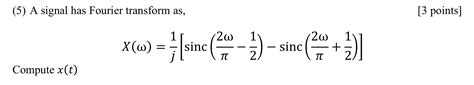 Solved 5 A Signal Has Fourier Transform As [3 Points]